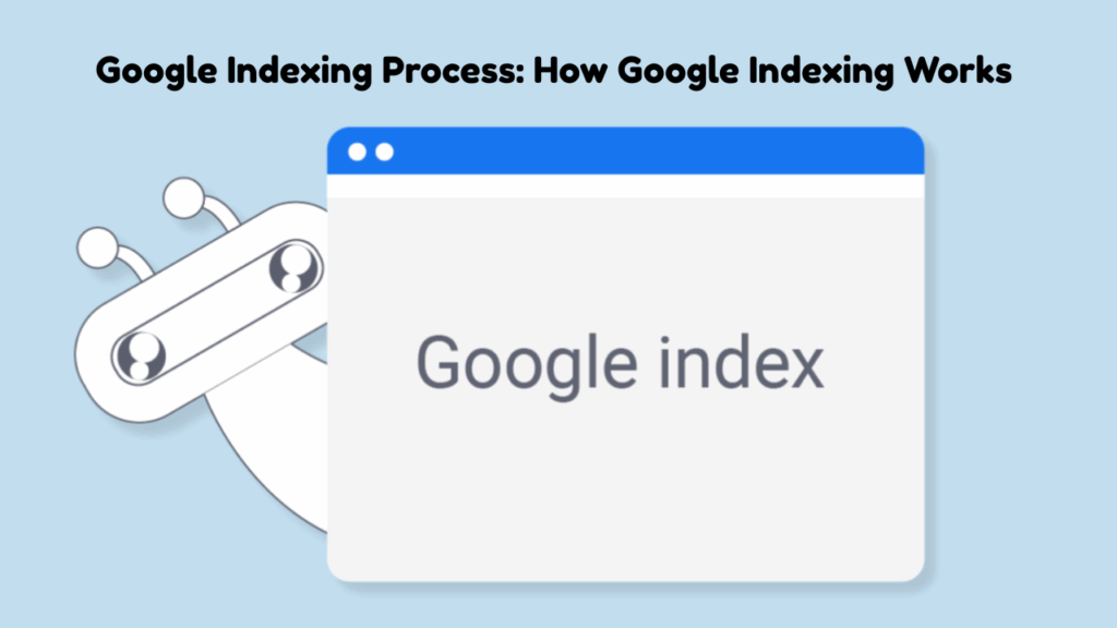 Complete Google Indexing Process : How It Works & How to Fix Common ...